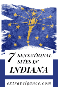 7 Sensational Sites to See in Indiana - Extravelgance