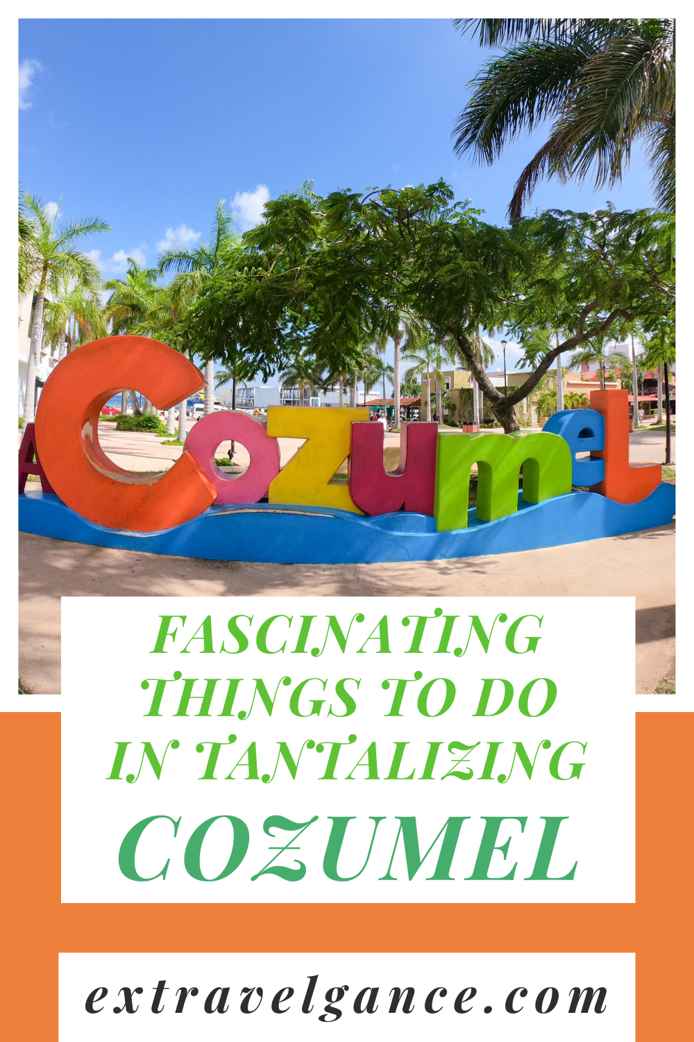Fascinating Things To Do In Tantalizing Cozumel - Extravelgance