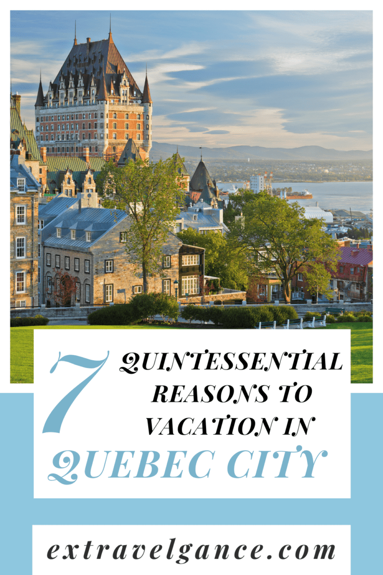 7 Quintessential Reasons To Vacation in Quebec City, Canada - Extravelgance